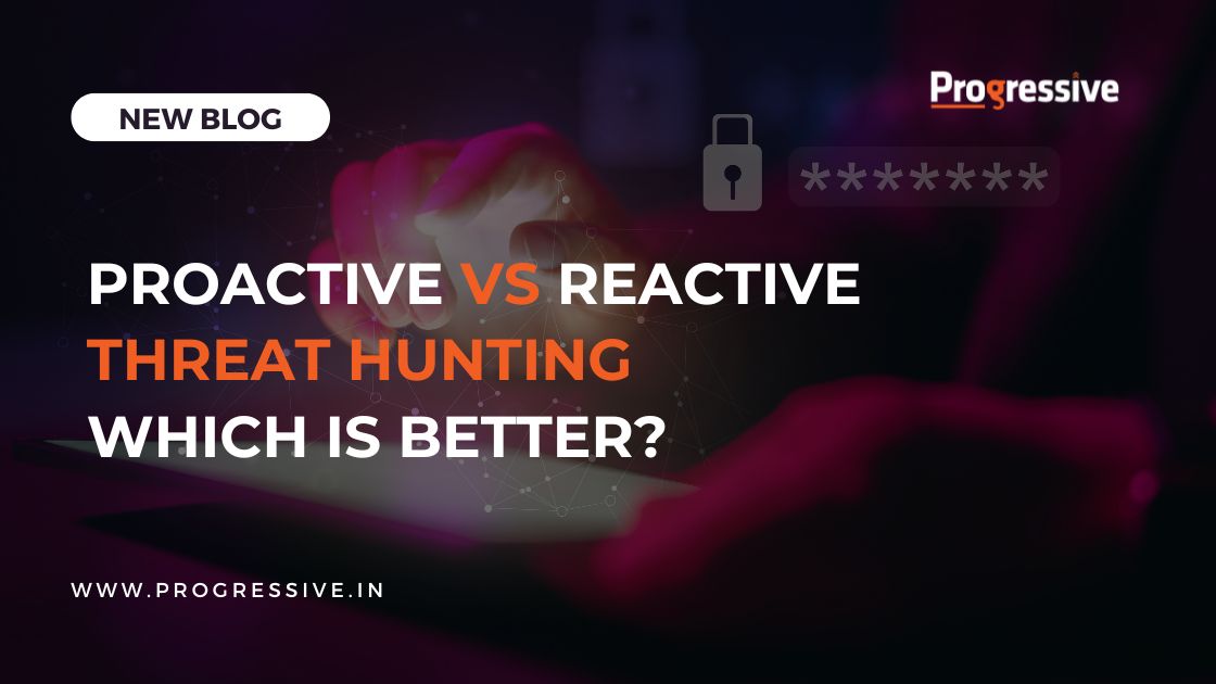 What is Proactive Threat Hunting? How it differs from Reactive?