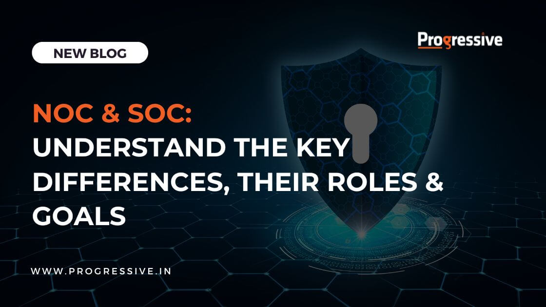 NOC & SOC : Explore the Differences and their Roles