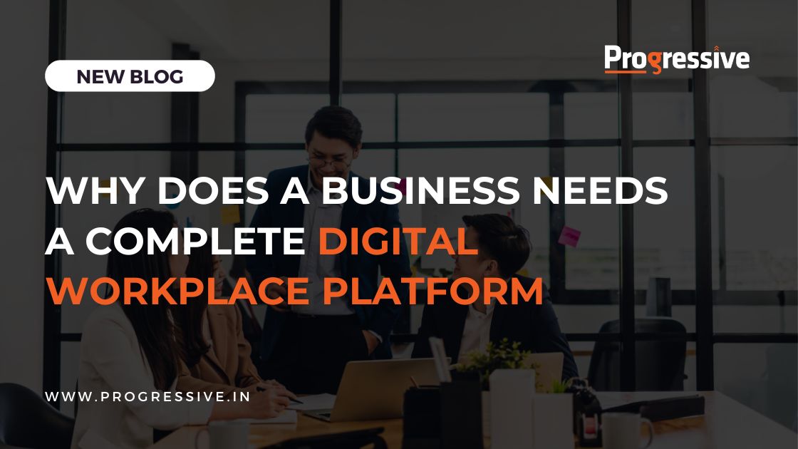 9 Reasons Why Do You Need a Complete Digital Workplace Platform